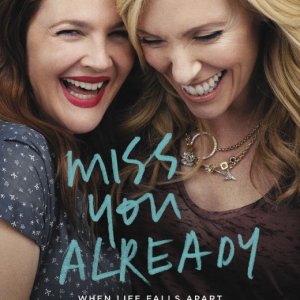 Miss You Already (Film 2015): trama, cast, foto, news - Movieplayer.it